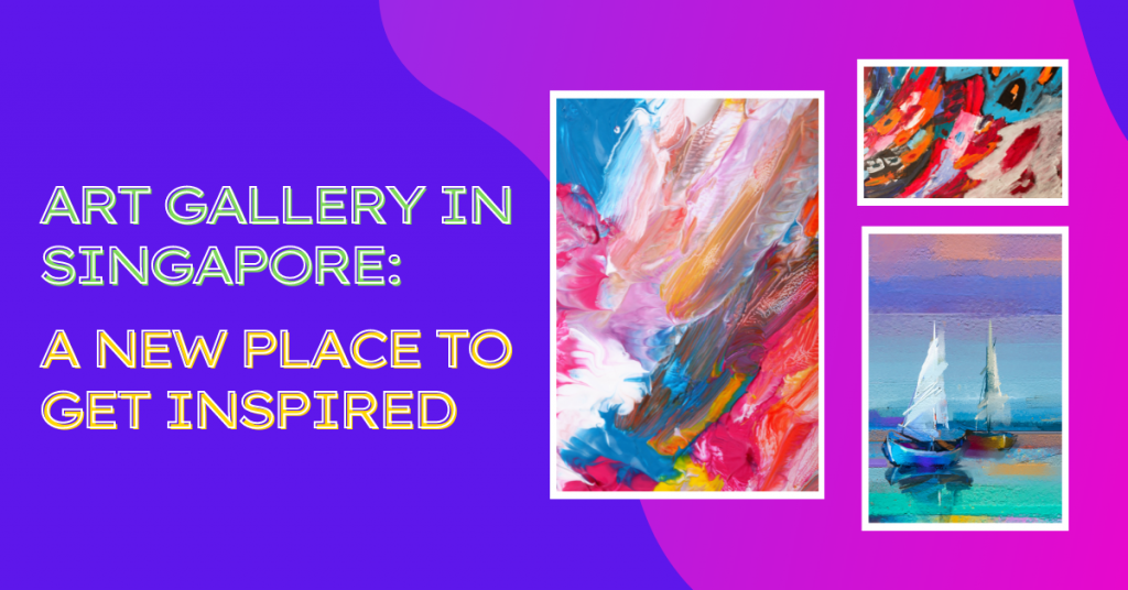Art Gallery in Singapore: A New Place to Get Inspired - Artmeet Blog ...