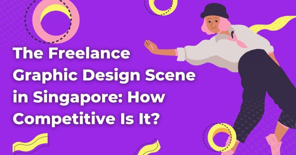 The Freelance Graphic Design Scene in Singapore: How Competitive Is It ...