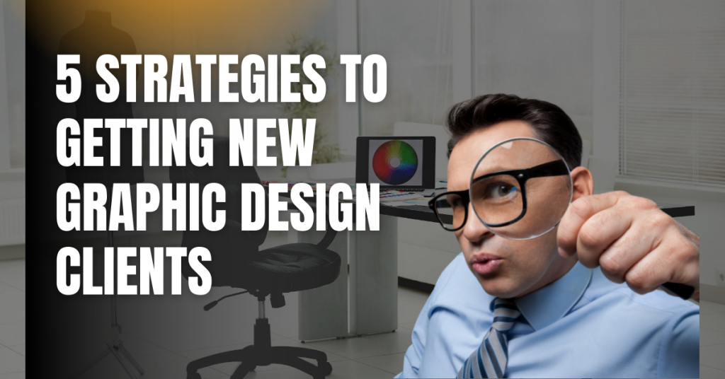 5 Strategies to Getting New Freelancer Graphic Designer Clients ...