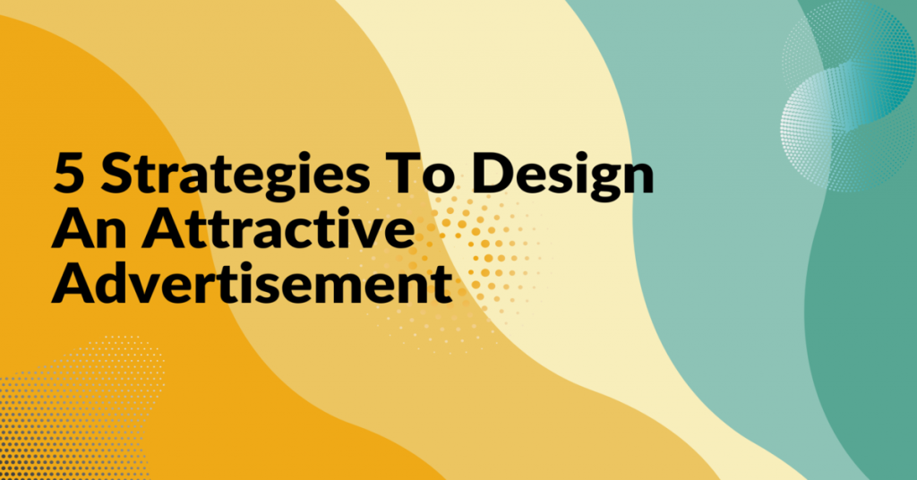 5 Strategies To Design An Attractive Advertisement - Artmeet Blog ...